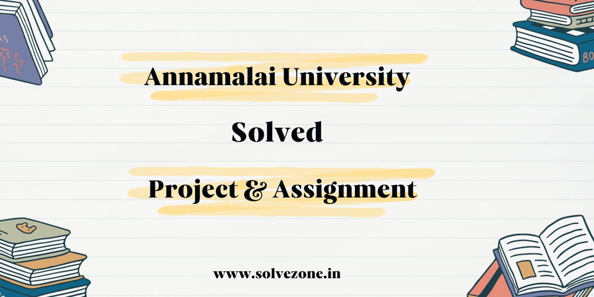 Annamalai solved assignments and Projects